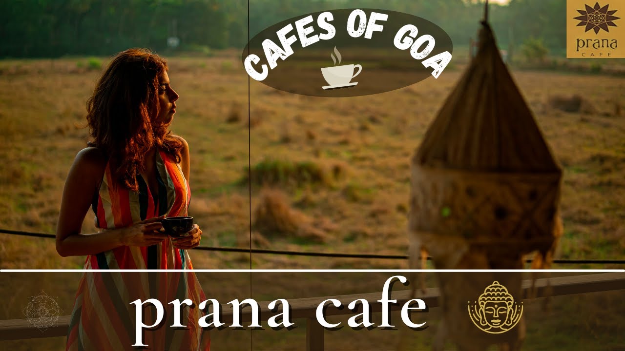 Prana Cafe - Anjuna | Our Most Favourite Place in Goa | Cafes Of Goa ...