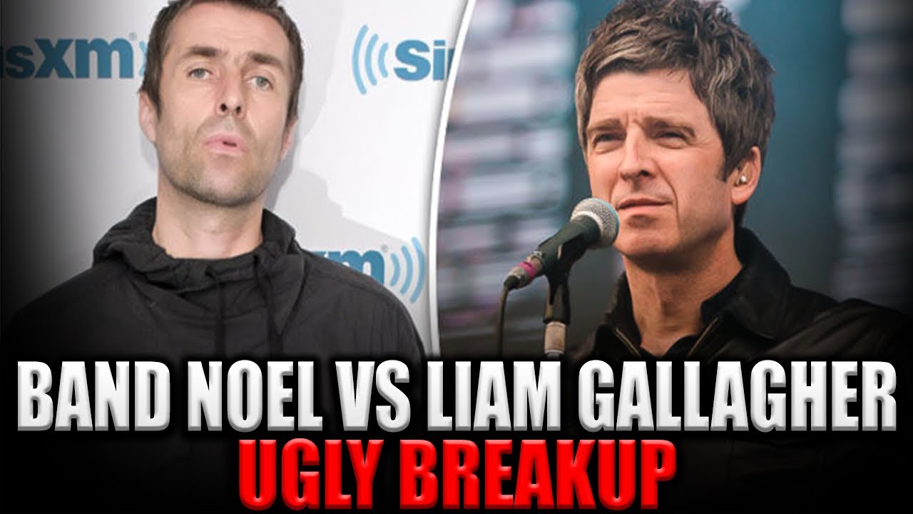 The Ugly Breakup Of The Band Noel Vs Liam Gallagher Feud - YouTube