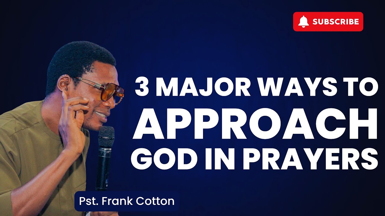3 Major ways to approach God in prayers || Pst. frank cotton - YouTube