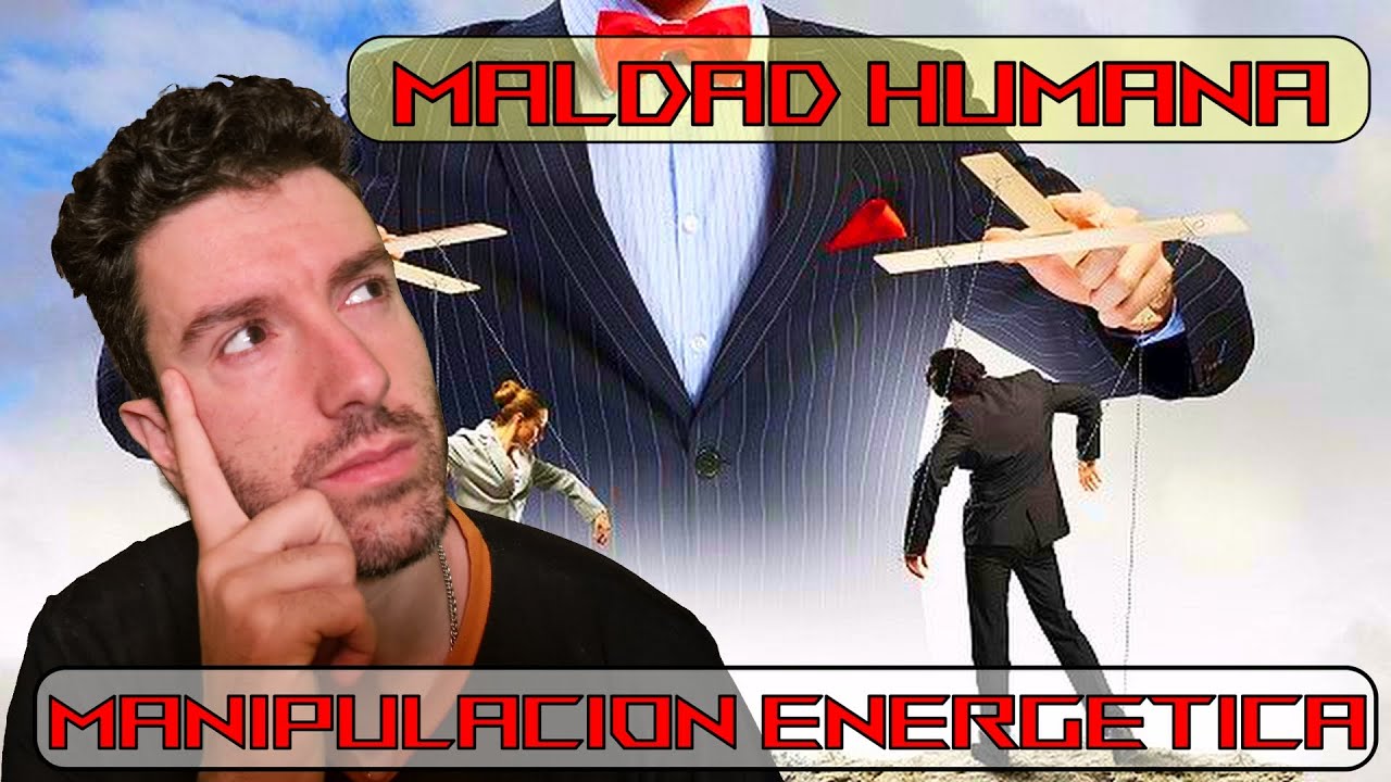 MALDAD HUMANA O MANIPULACIÓN ENERGÉTICA - YouTube