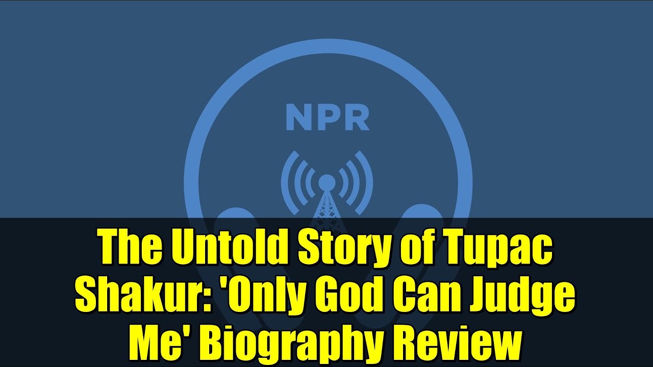 The Untold Story of Tupac Shakur: 'Only God Can Judge Me' Biography ...