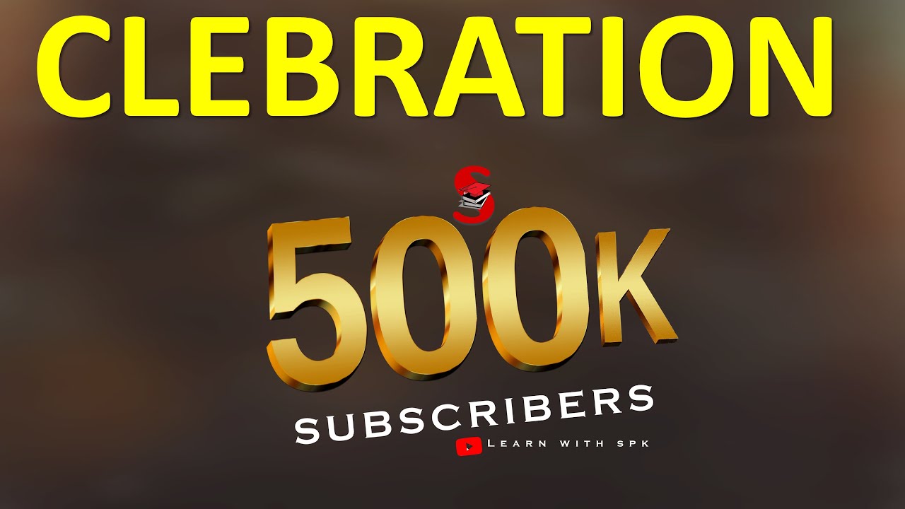 500 K Subscribers !!!! - Celebrating 500K Subscribers || Learn With SPK ...