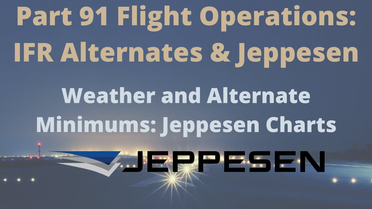 Part 91 IFR Flight Operations Alternates Explained - Weather & Jeppesen ...