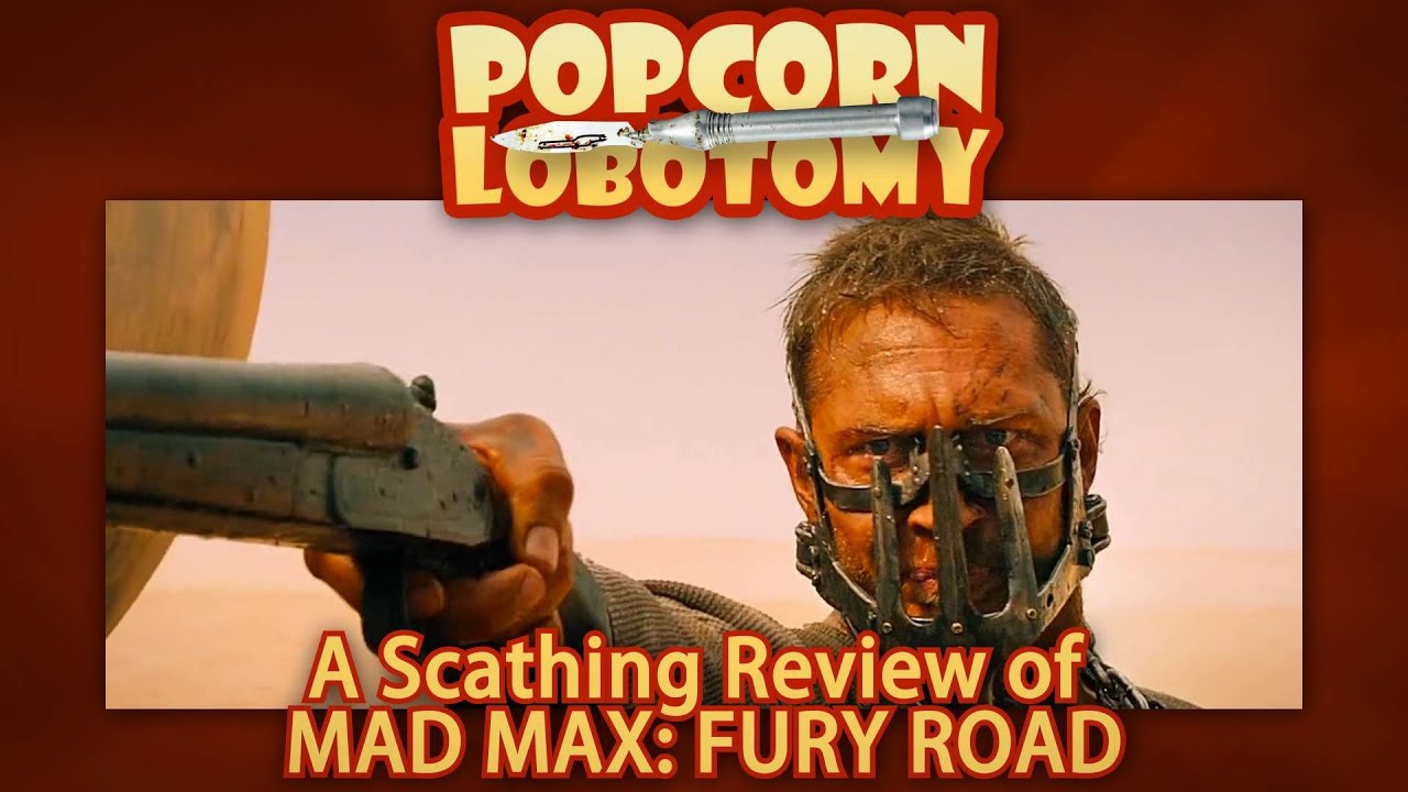 Mad Max: Fury Road - A Popcorn Lobotomy Scathing Review - YouTube