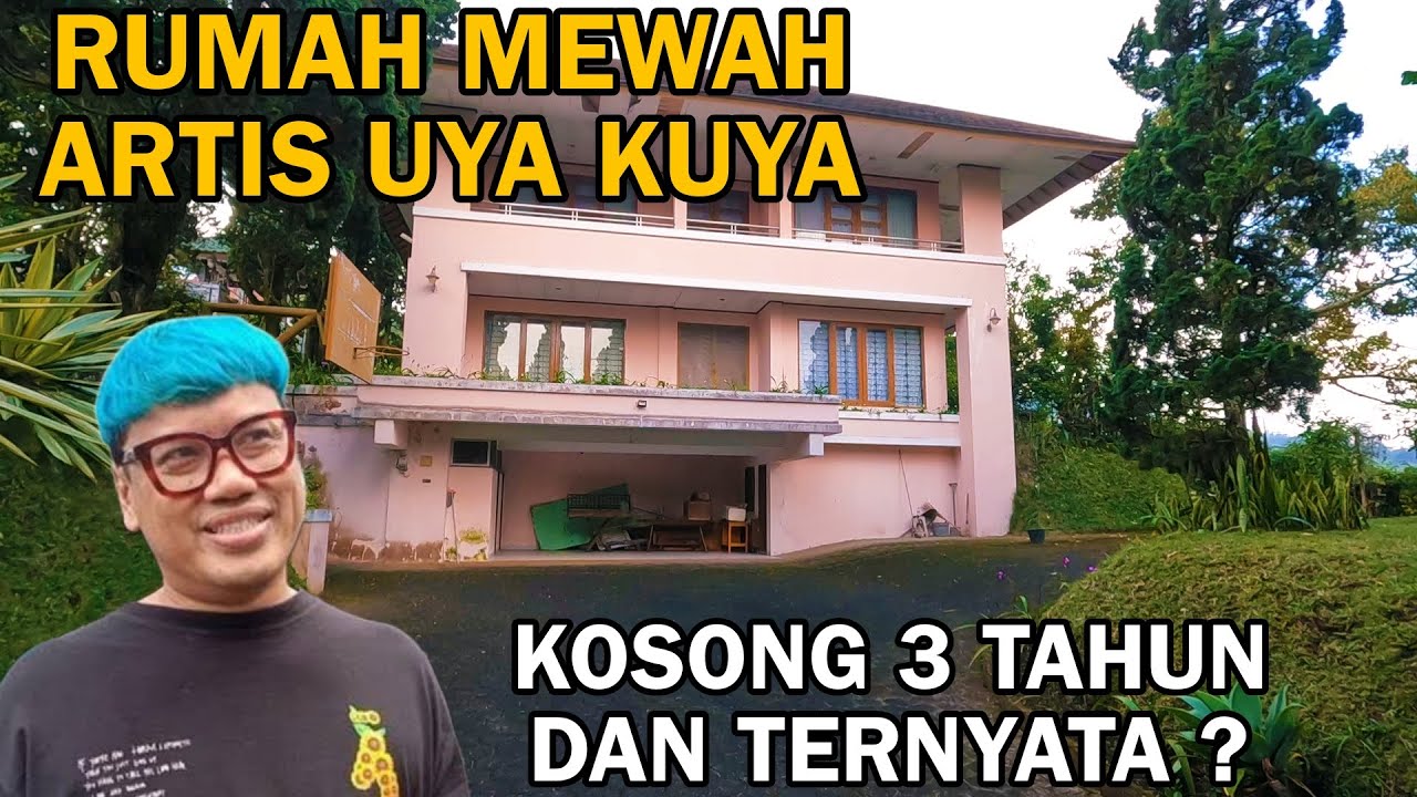 RUMAH MEWAH ARTIS MILIK UYA KUYA KOSONG 3 TAHUN - YouTube