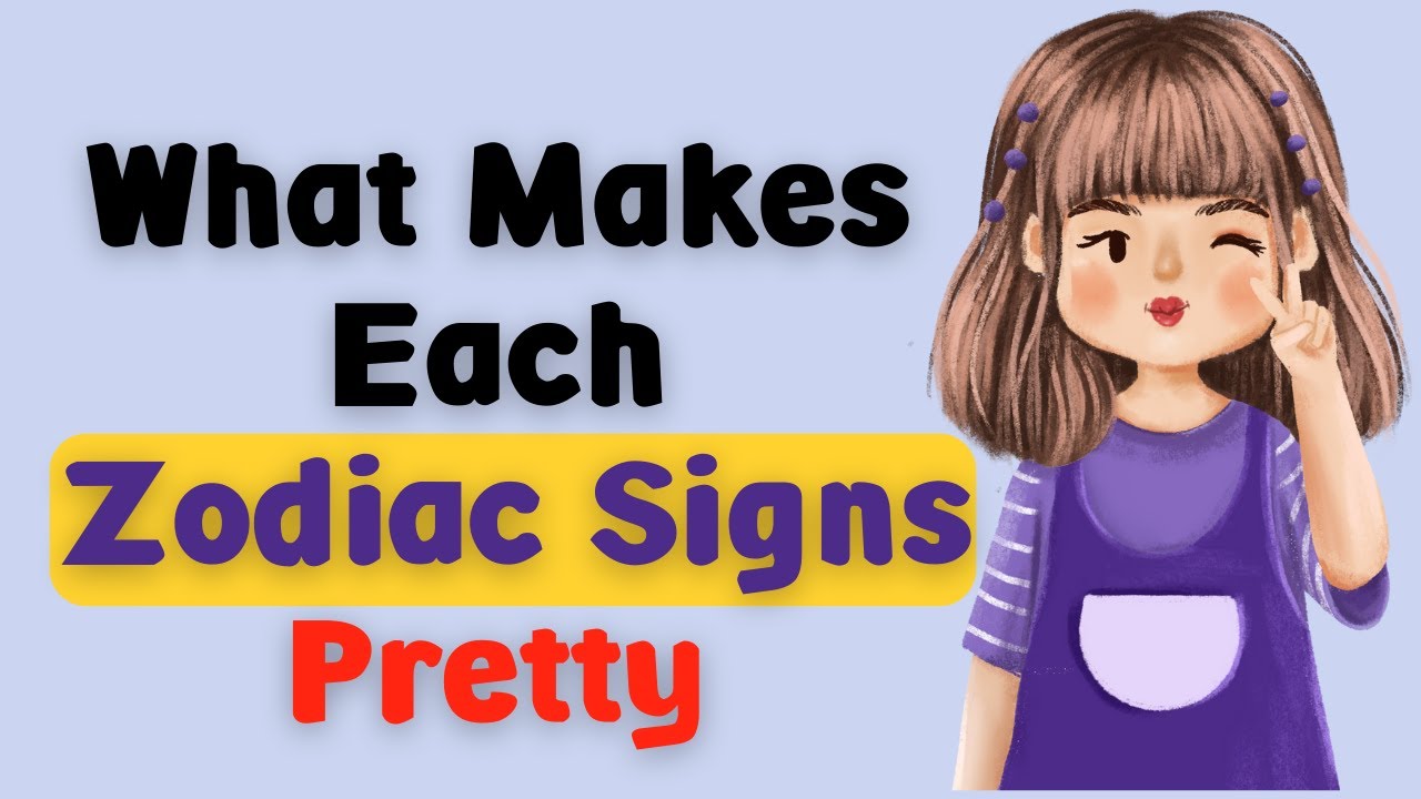 What Makes Each Zodiac Signs Pretty? | Ranked From Most Beautiful - YouTube