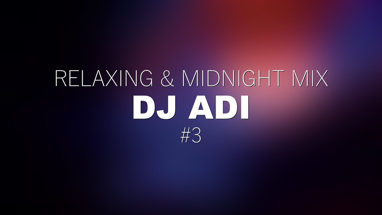 Relaxing & Midnight Mix - DJ ADI - #3 - YouTube