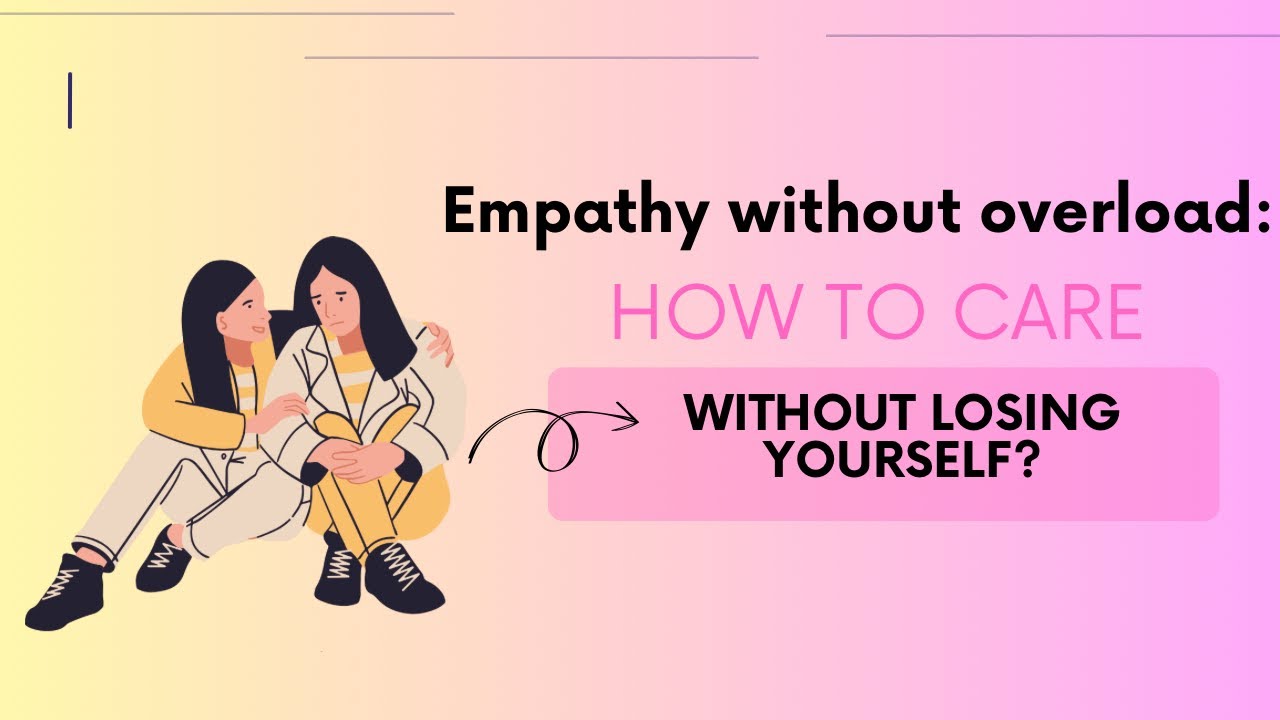 Empathy Without Overload: How to Care Without Losing Yourself - YouTube