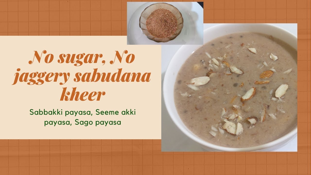 Sugar free sabudana kheer - Sabbakki payasa - Healthy & Yummy - YouTube