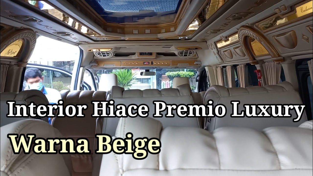Interior Mewah Toyota Hiace Premio Luxury (interior warna beige) - YouTube