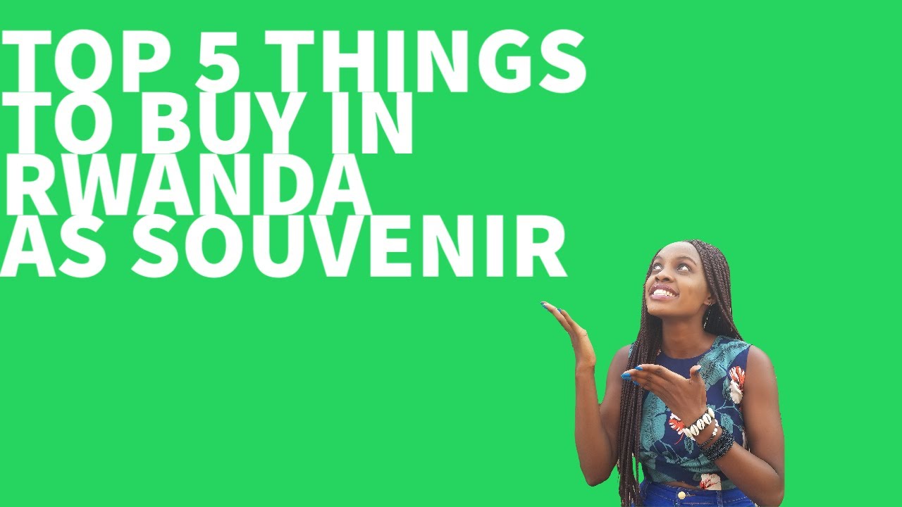 Top 5 things to buy in RWANDA as Souvenirs - YouTube