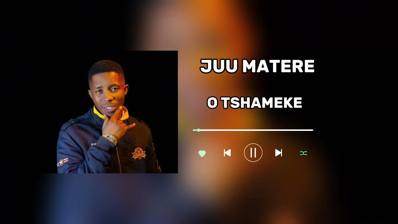 Juu Matere _O tshameke [audio] - YouTube Music