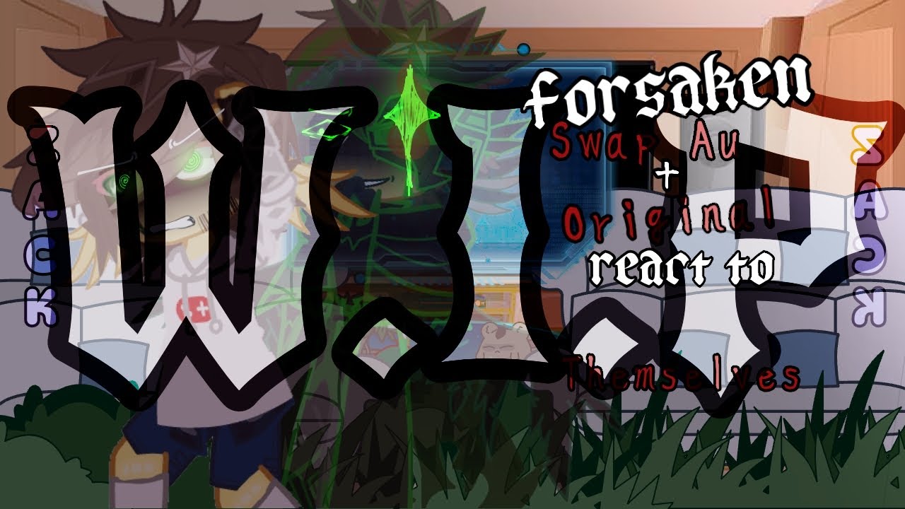 (WIP)Forsaken Swap + Original react to Themselves(Shed&1x4 + ) | part 1.5 | Zack_ZeRo | 2x speed ...