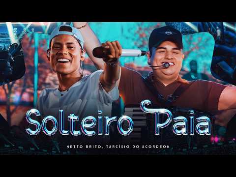SOLTEIRO PAIA - Netto Brito, Tarcísio do Acordeon | DVD Além do Sonho - OFICIAL
