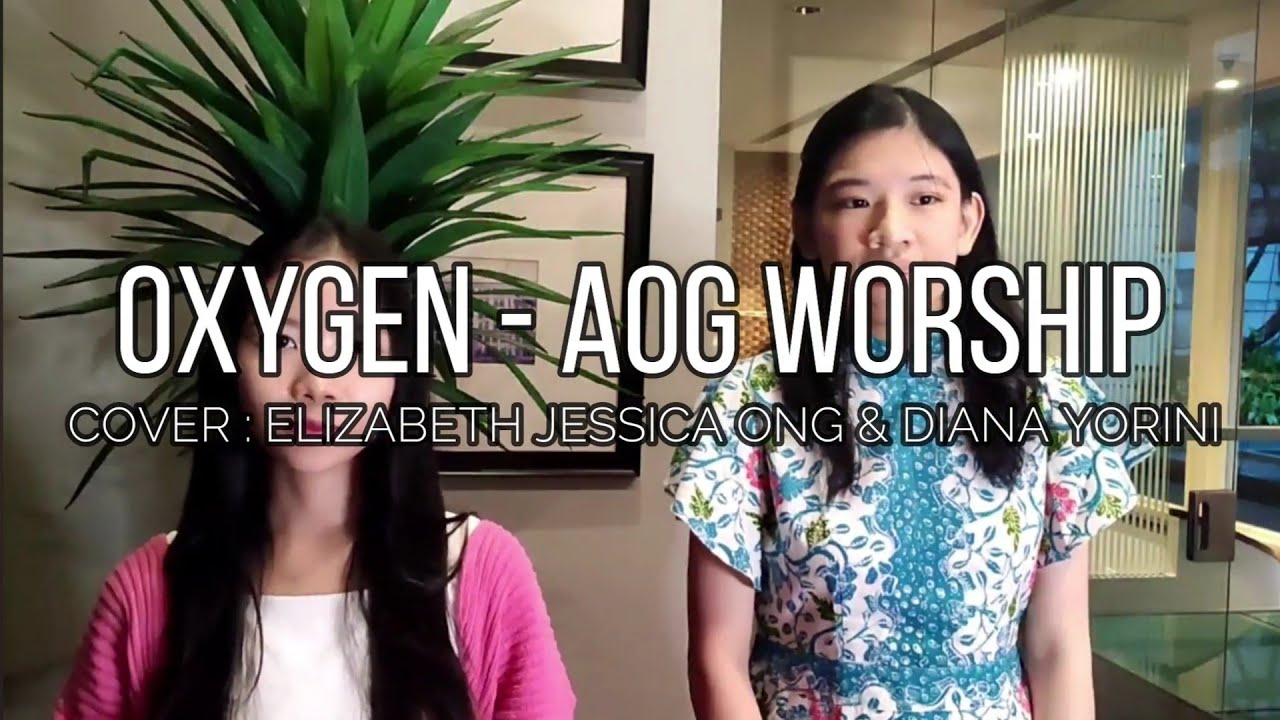 JESSICA ONG FEAT DIANA YORINI : OXYGEN ( AOG WORSHIP ) - COVER - YouTube