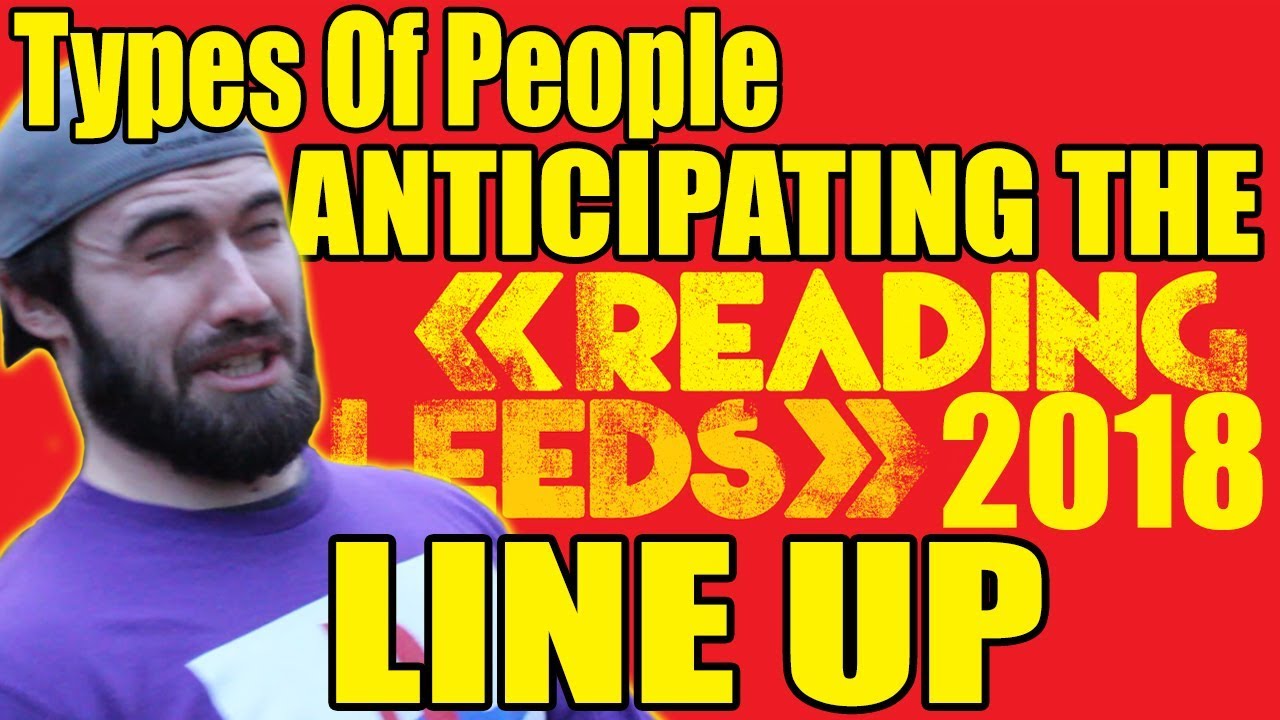 Types Of People Anticipating The Reading And Leeds 2018 Line Up - YouTube
