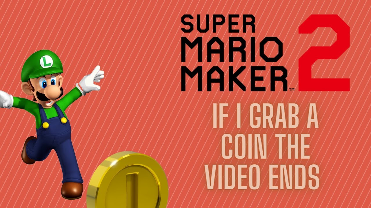 Super Mario Maker 2 If I Grab A Coin The Video Ends - YouTube