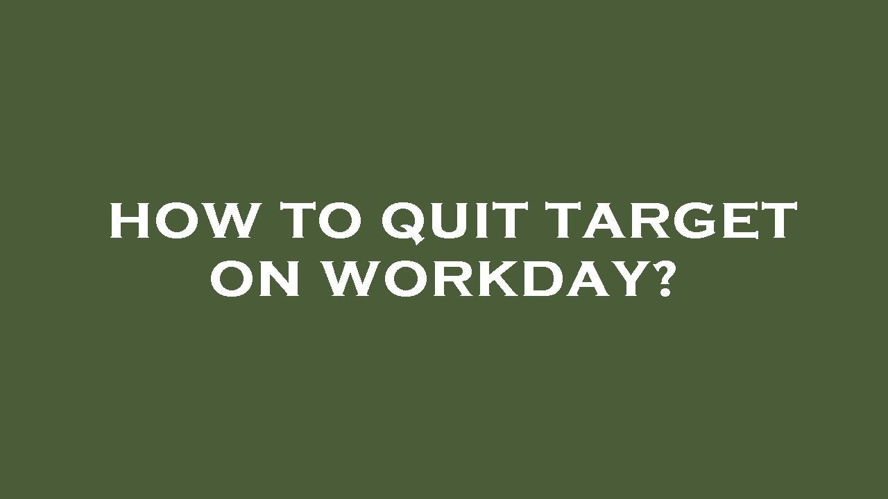 How to quit target on workday? - YouTube