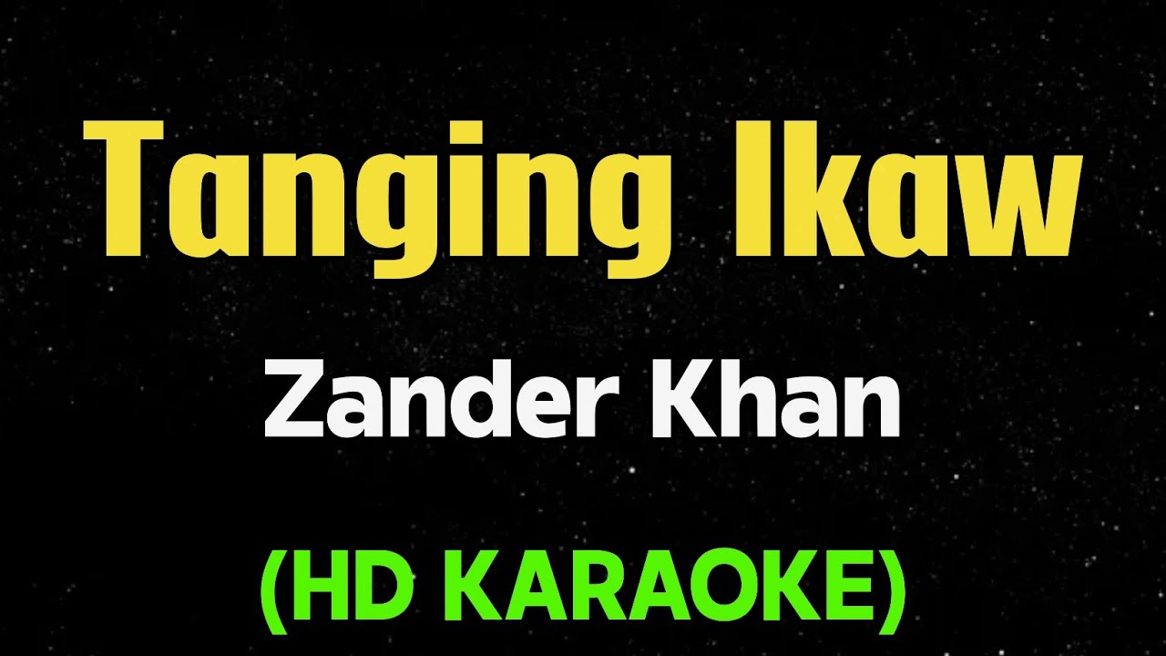 TANGING IKAW - Zander Khan (OPM HD Karaoke) - YouTube