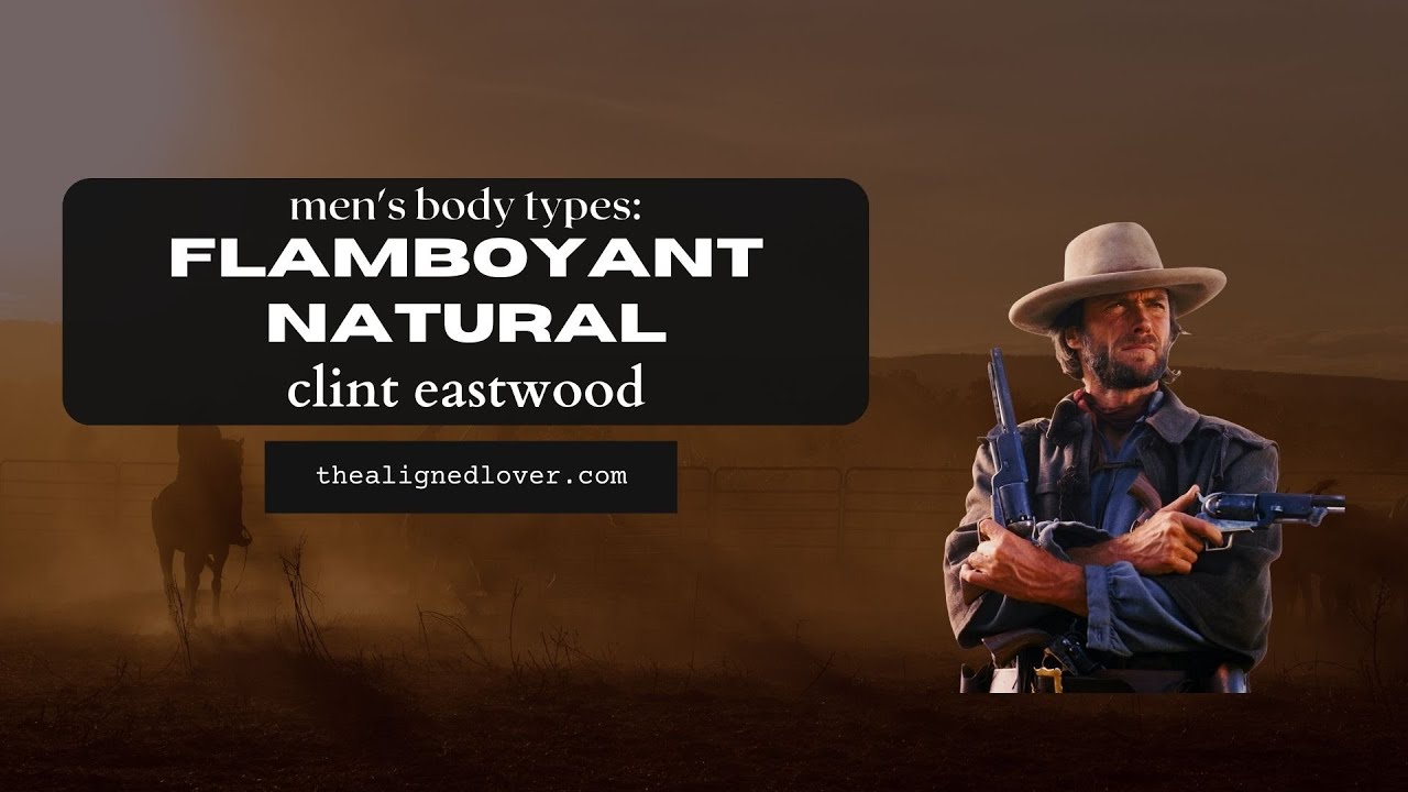 Men's Kibbe Body Types: Flamboyant Natural Clint Eastwood - YouTube