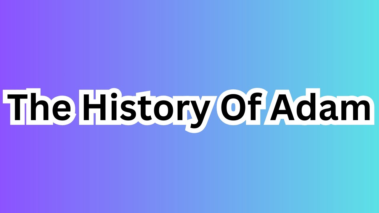 The History Of Adam - YouTube