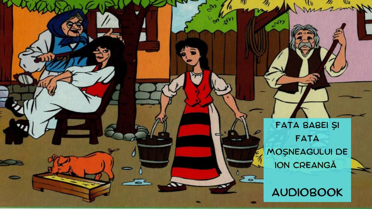 Fata babei și fata moșneagului - de Ion Creangă - AUDIOBOOK pentru ...