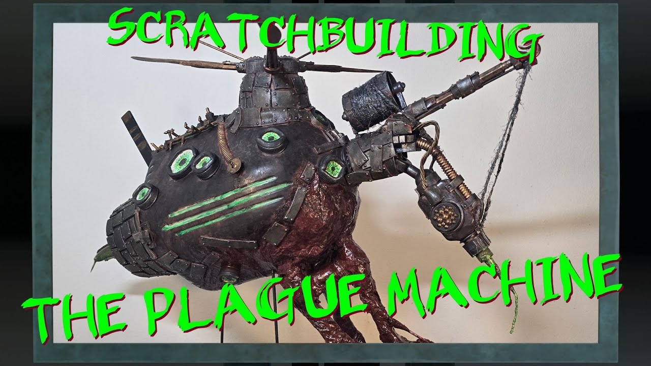 Scratchbuilding a Bio-Mechanical Monstrosity | The Making of The Plague ...
