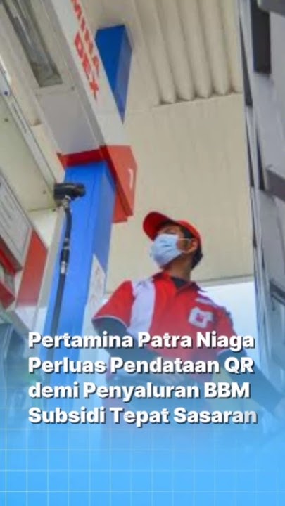 Pertamina Patra Niaga Perluas Pendataan QR demi Penyaluran BBM Subsidi Tepat Sasaran #pertamina ...