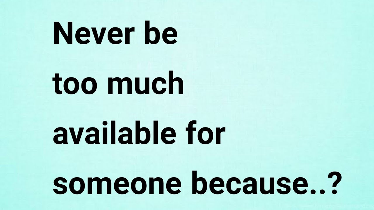 Never Be Too Much Available For Someone Because Secret Psychology never-be-too-much-available-for-someone-because-secret-psychology
