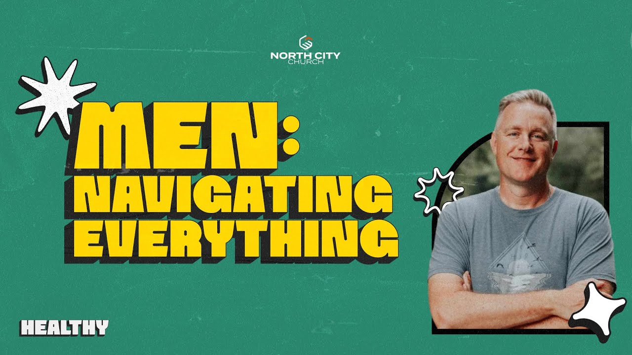 "MEN: NAVIGATING EVERYTHING" | Healthy Pt. 4 - YouTube