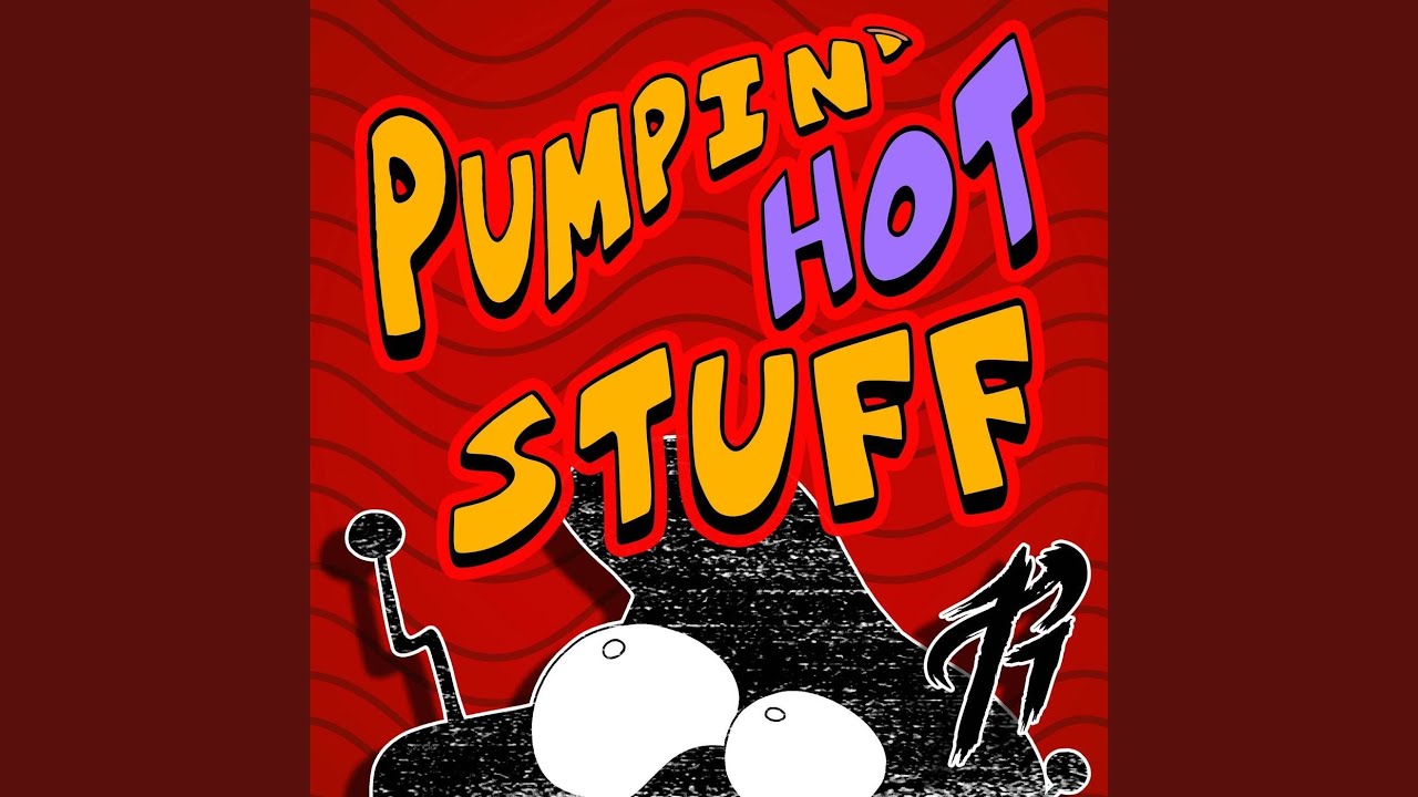 Pumpin Hot Stuff Youtube Music
