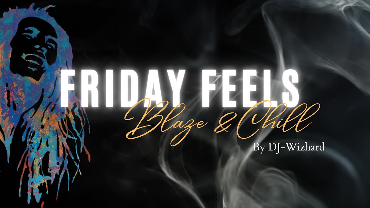 Friday Feels | Blaze and Chill | DJ-Wizhard | Vol 2 - YouTube Music