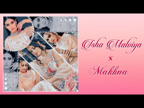 Isha Malviya VM | Makhna Song
