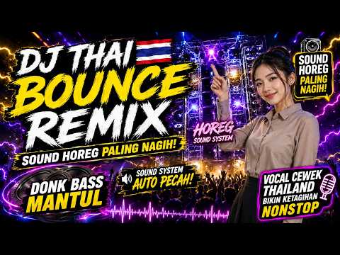 DJ THAI BOUNCE REMIX 🇹🇭 Sound Horeg Paling Nagih! Donk Bass Mantul, Vocal Cewek Thailand