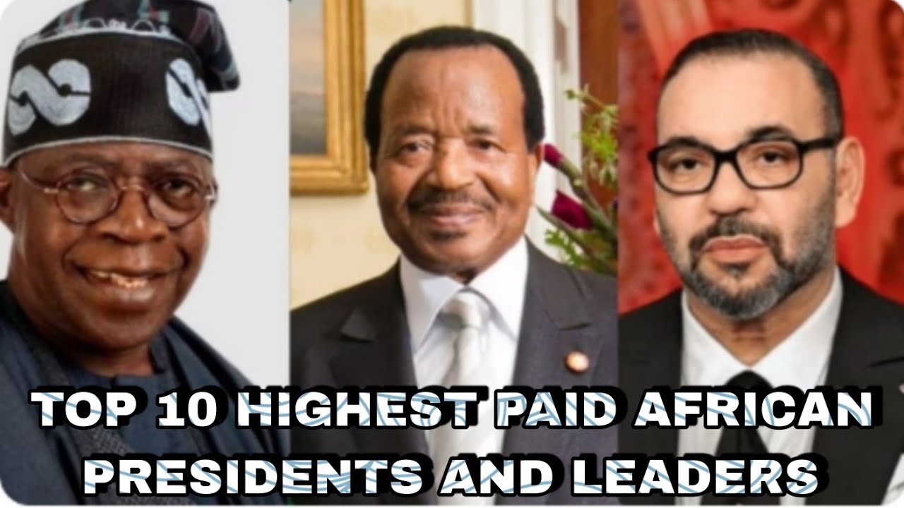 Top 10 HIGHEST PAID AFRICAN Presidents And Leaders 🇳🇬🇰🇪🇹🇿🇰🇪 - YouTube