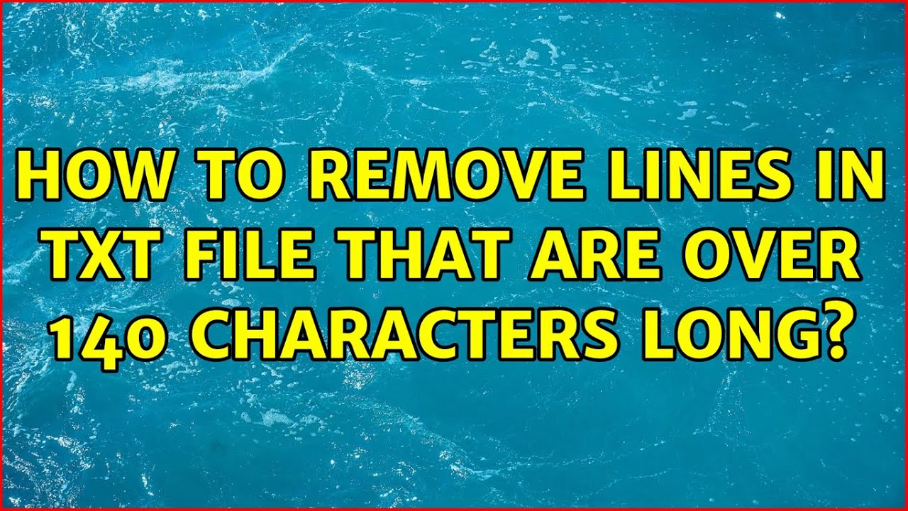 How To Remove Lines In Txt File That Are Over 140 Characters Long how-to-remove-lines-in-txt-file-that-are-over-140-characters-long