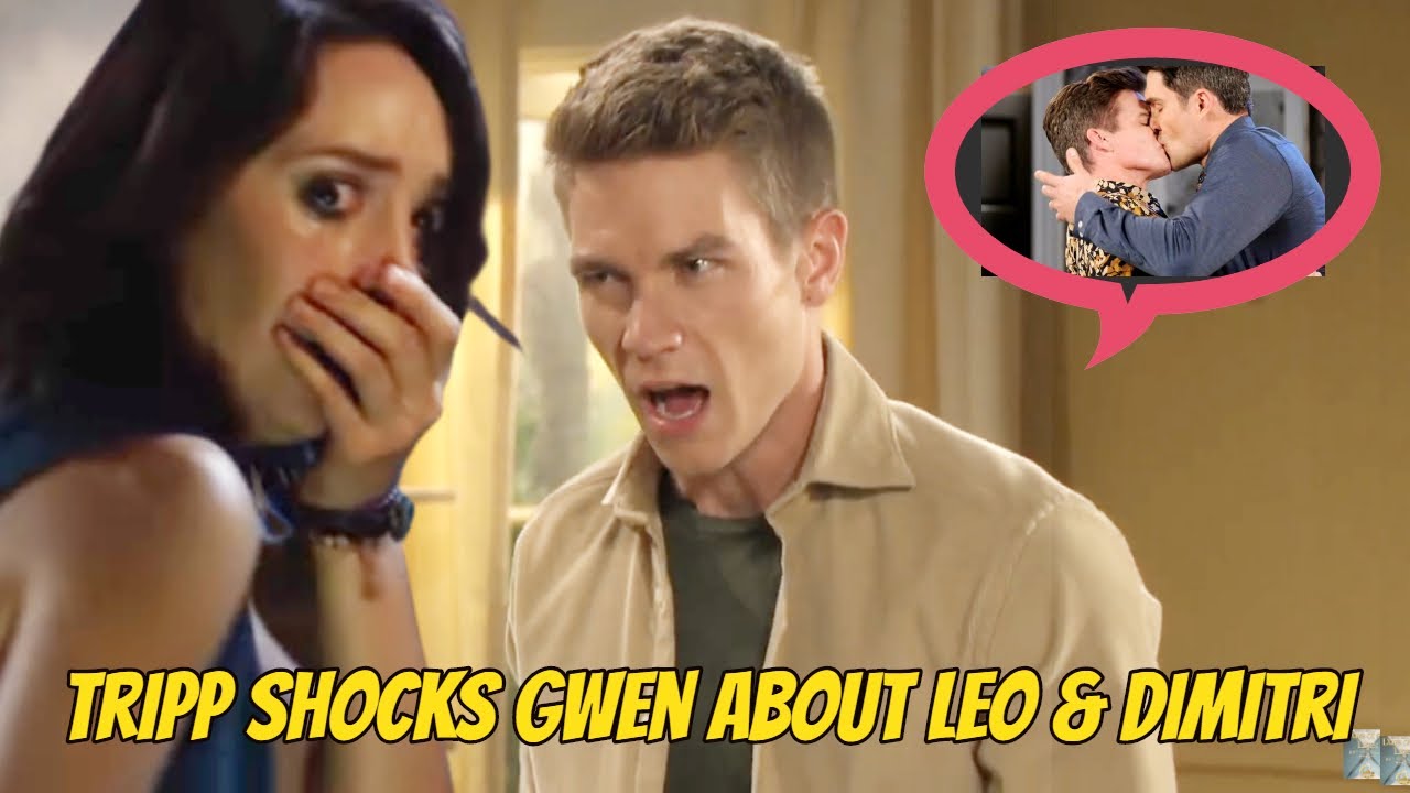 BIG BOMSHELL, Tripp reveals to Gwen that Dimitri is Leo's secret ...