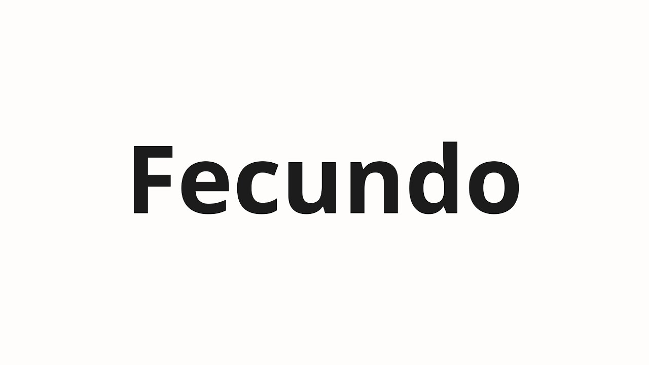 How to pronounce Fecundo - YouTube