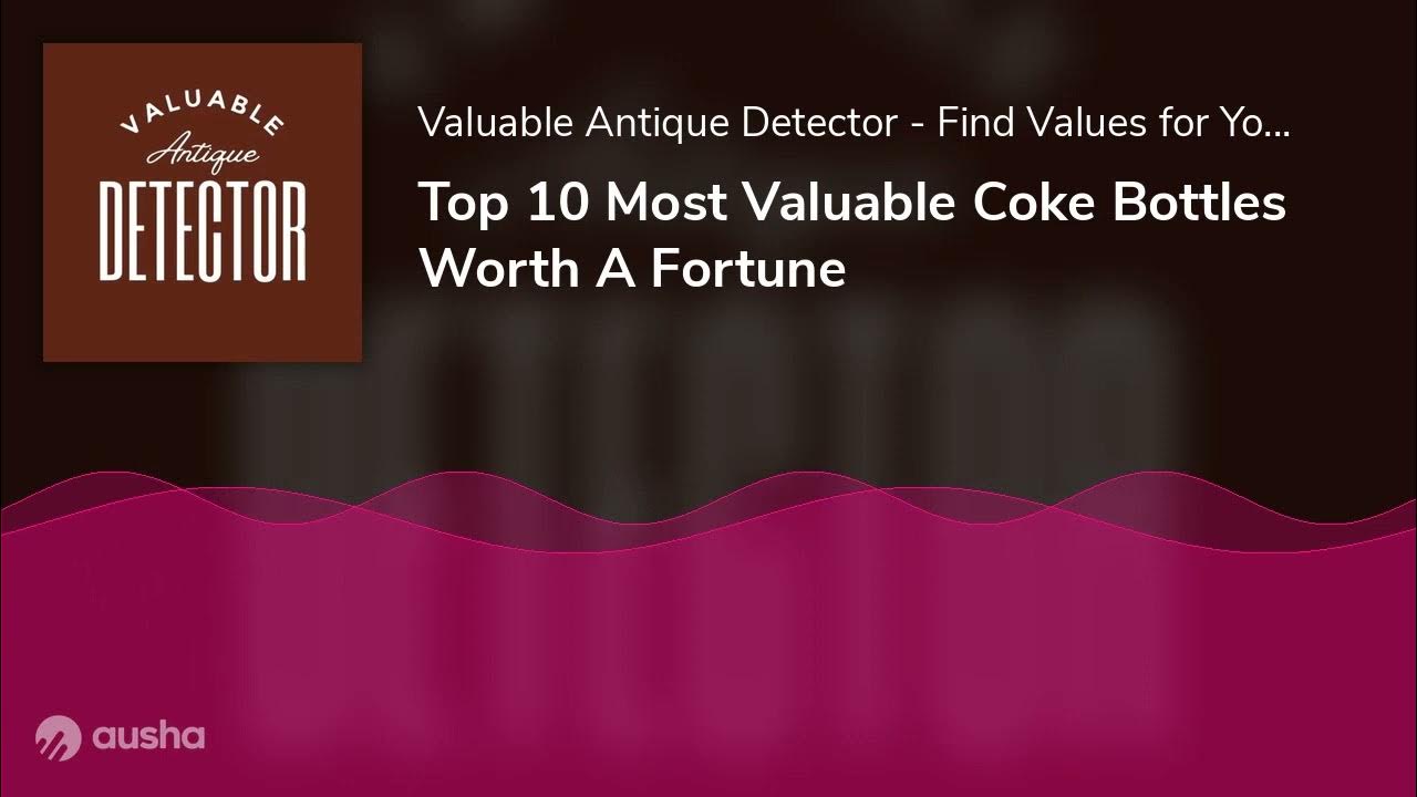Top 10 Most Valuable Coke Bottles Worth A Fortune - YouTube
