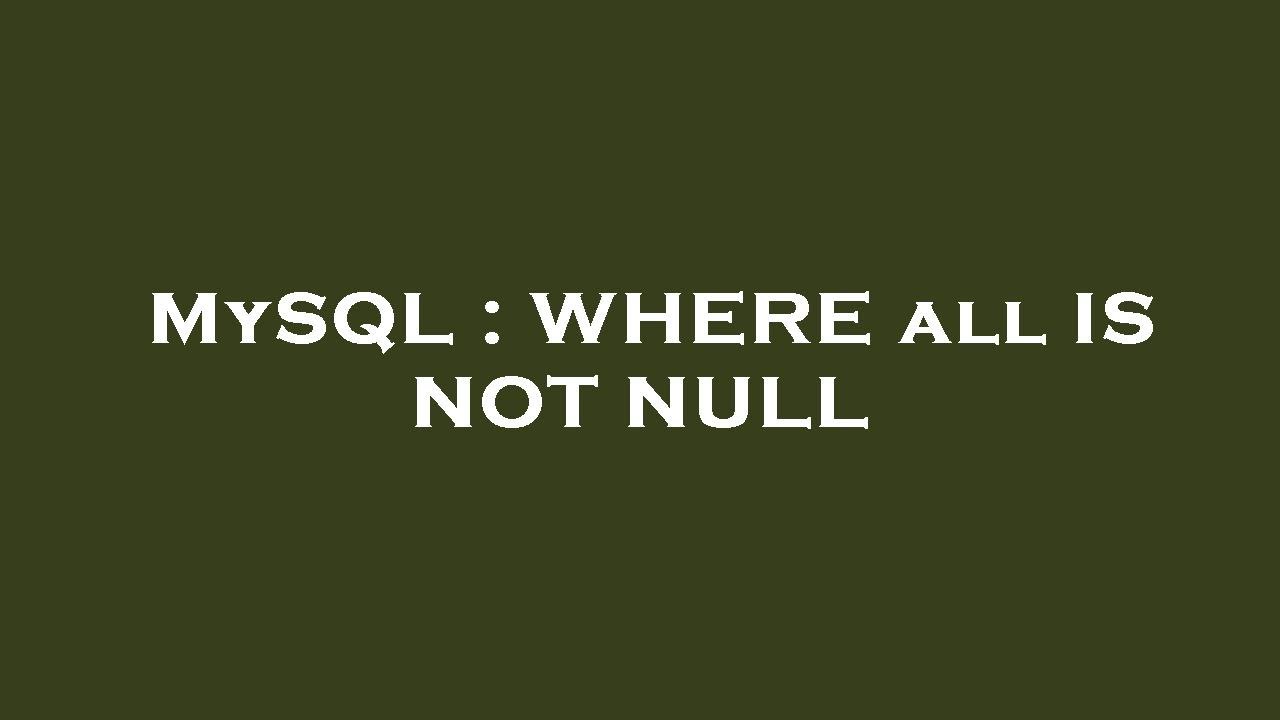 MySQL WHERE All IS NOT NULL YouTube mysql-where-all-is-not-null-youtube