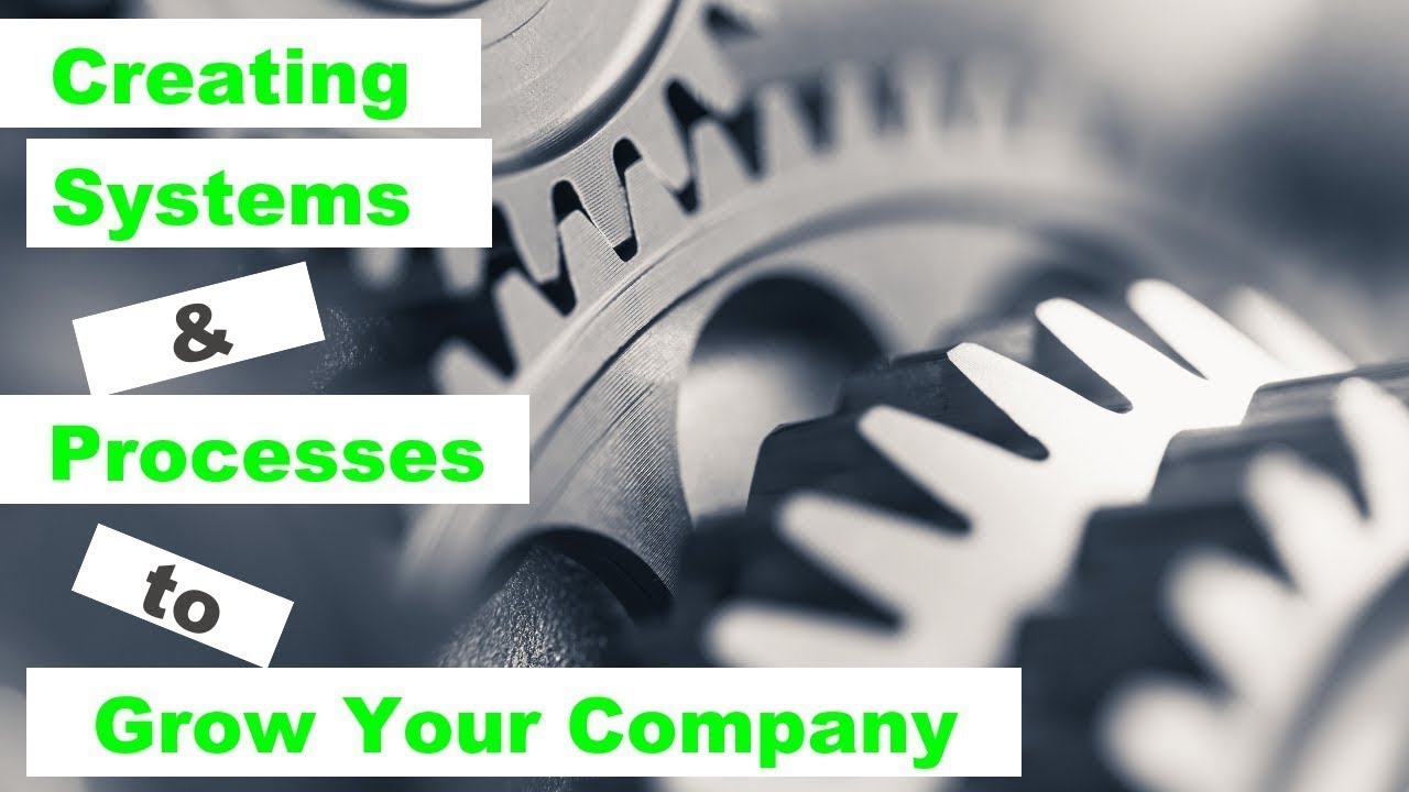 Creating Systems and Processes to Grow Your Company - YouTube