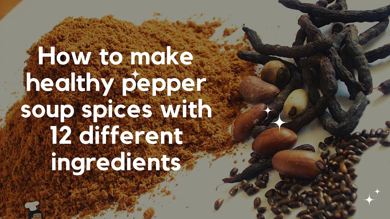 How to make healthy pepper soup spices with 12 different ingredients ...