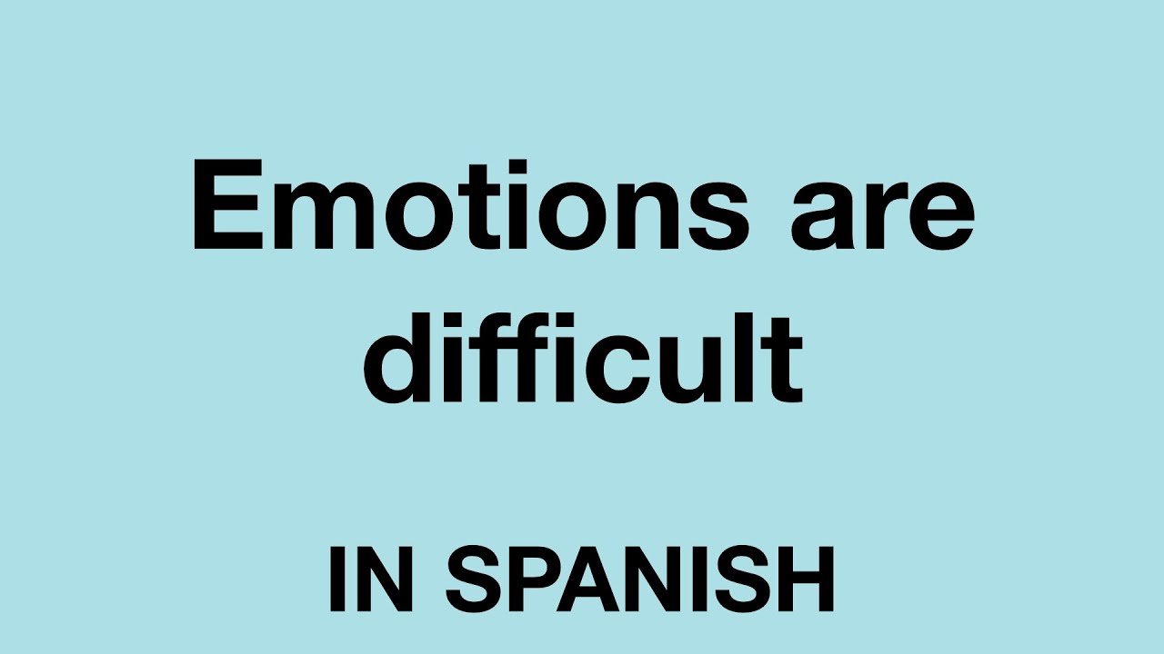How To Say Emotions Are Difficult In Spanish YouTube how-to-say-emotions-are-difficult-in-spanish-youtube