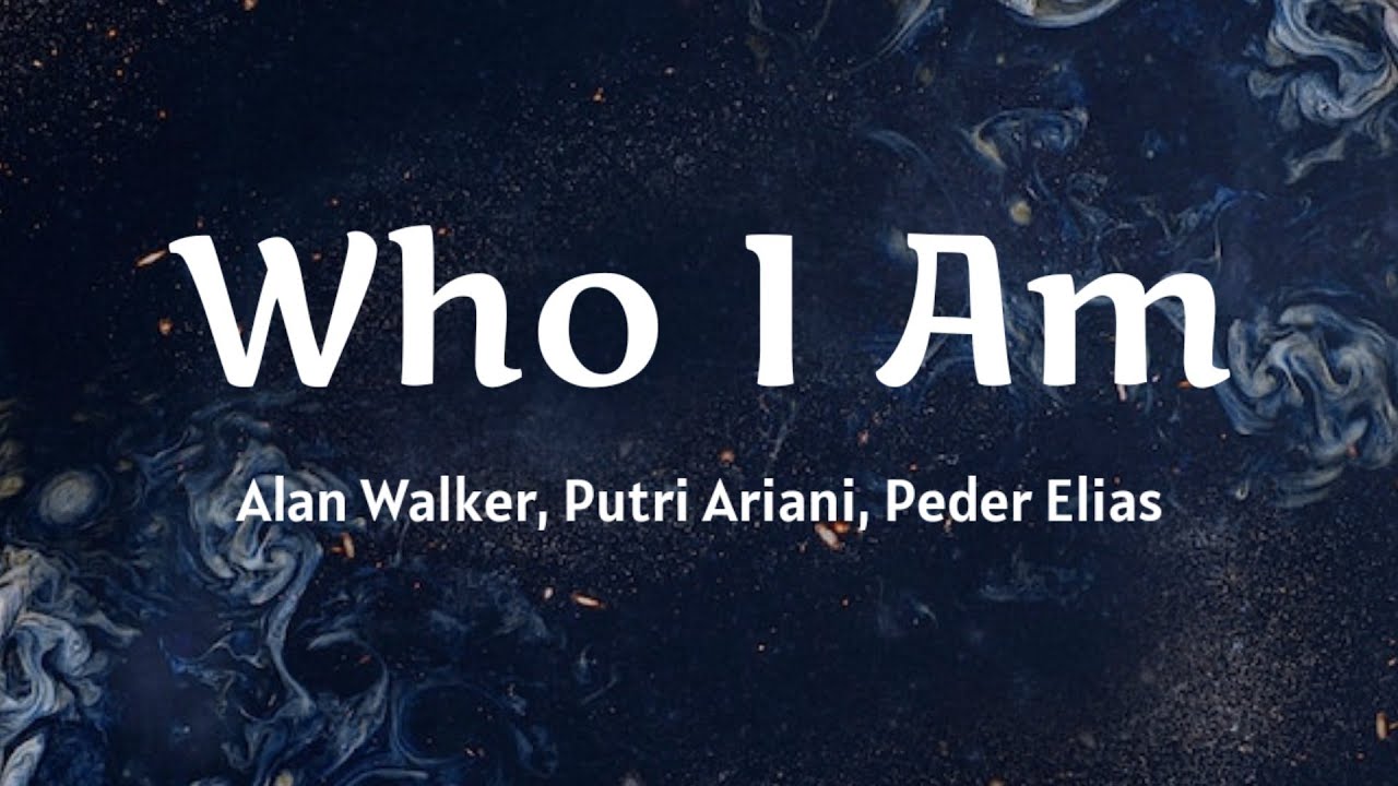 Who I Am - Alan Walker, Putri Ariani & Peder Elias | Lyrics / Lirik ...