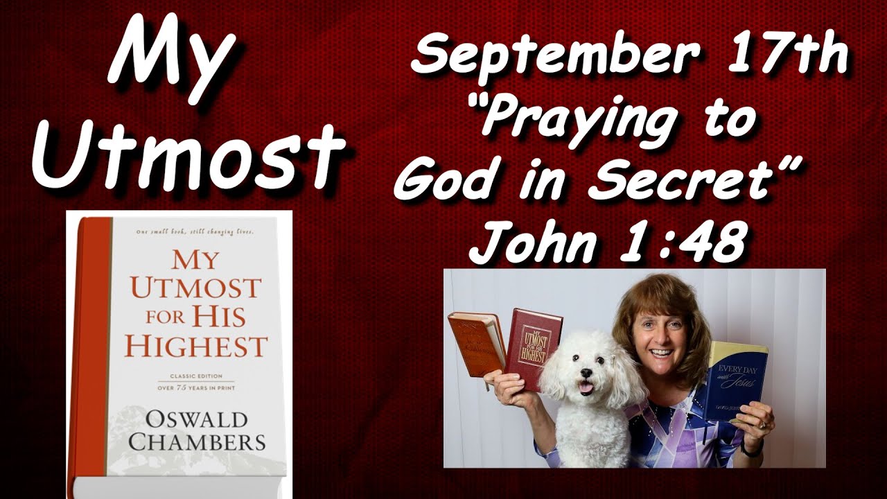 ”My Utmost for His Highest” for 9-17 “Praying to God in Secret” Read by ...