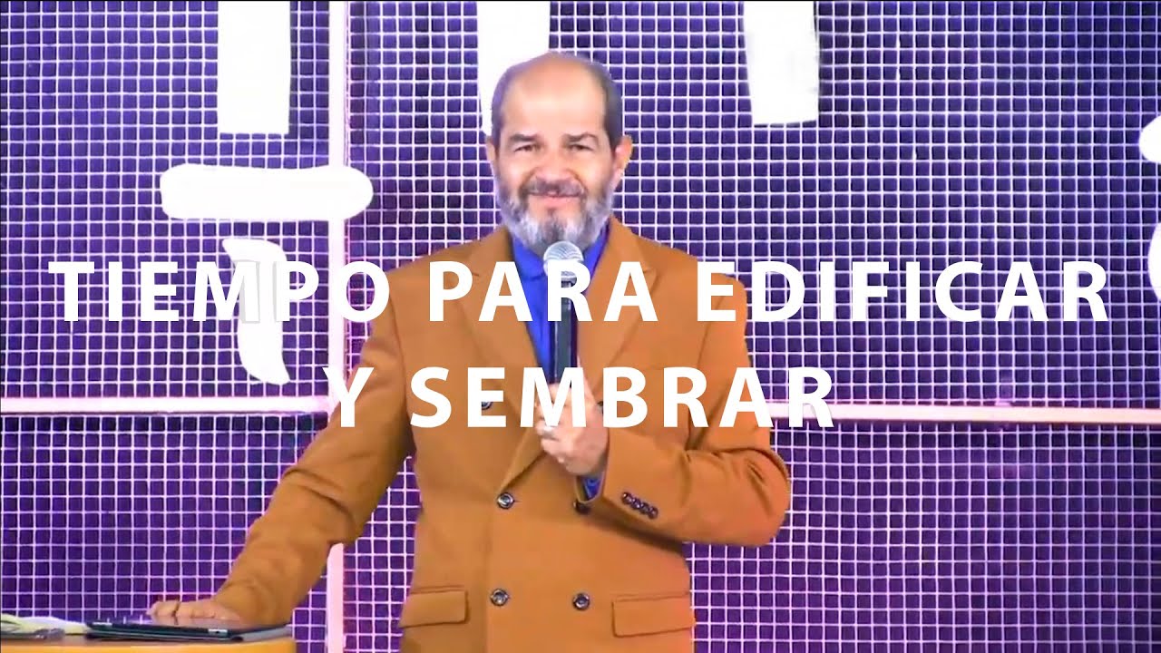 24 abril - Es Tiempo Para Edificar y Plantar, Pastor José Villanueva - YouTube