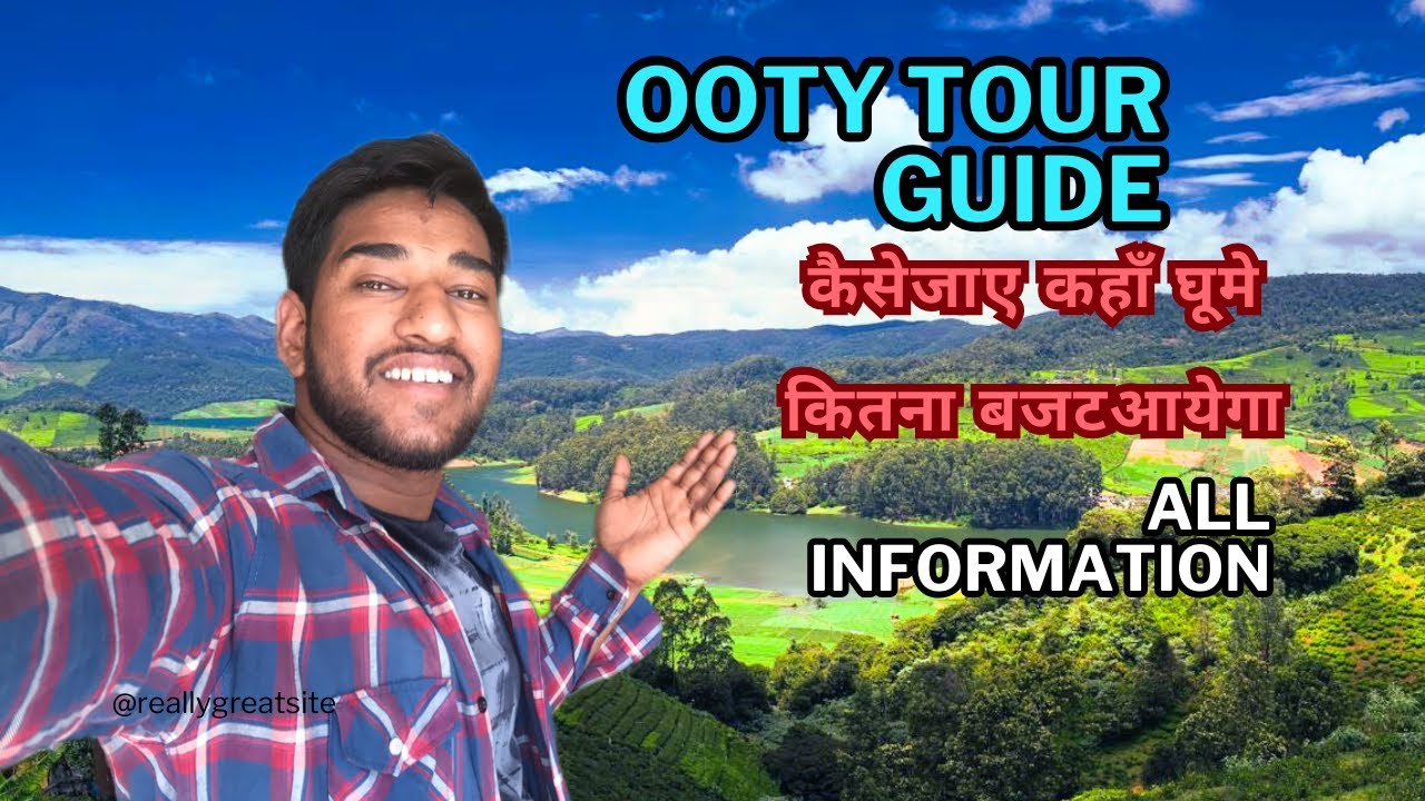 Ooty tour guide | Ooty tourist places | Ooty budjet and tour plan ...