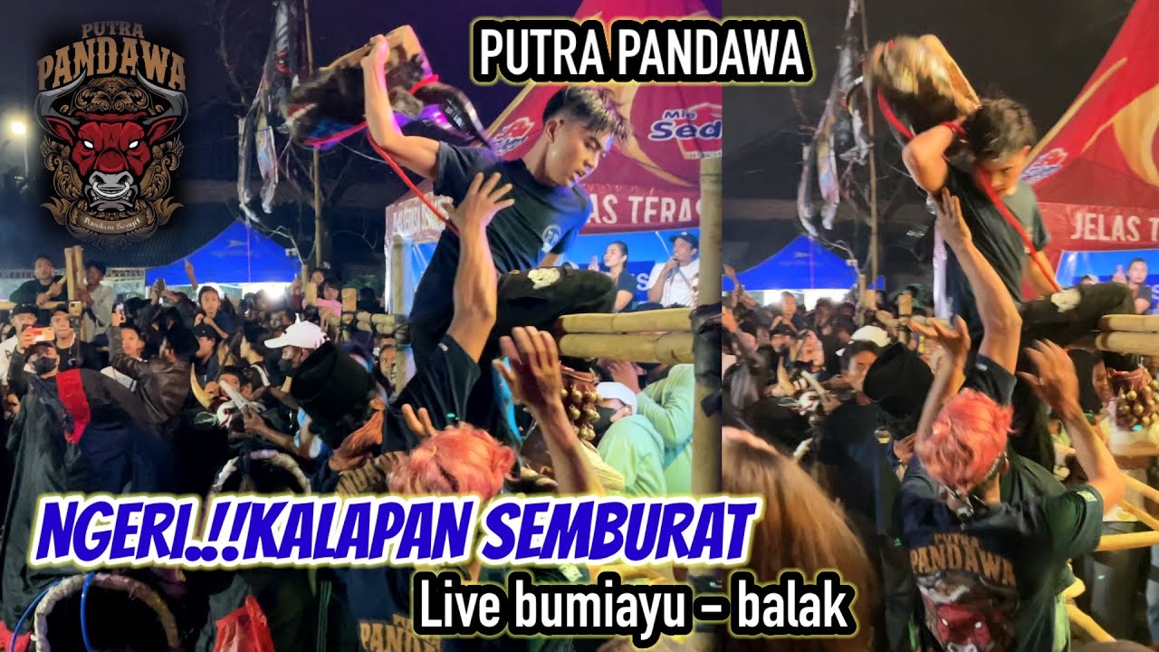 NGERI.!! KALAPAN SEMBURAT || PUTRA PANDAWA || live bumiayu - balak 19 ...