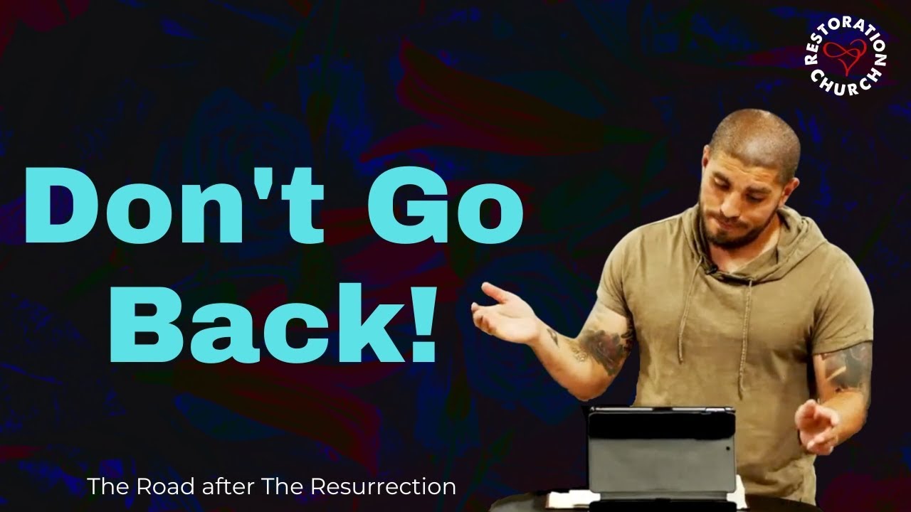 Don't go back | Road after the Resurrection | Pastor Rich Trujillo ...