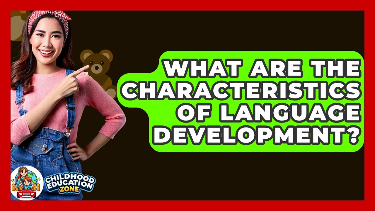 What Are The Characteristics Of Language Development? - Childhood ...